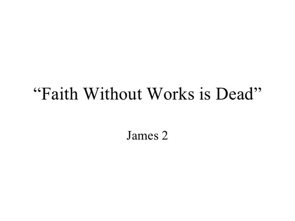 Faith without works is dead, but what does that mean? | dreamwalker1960